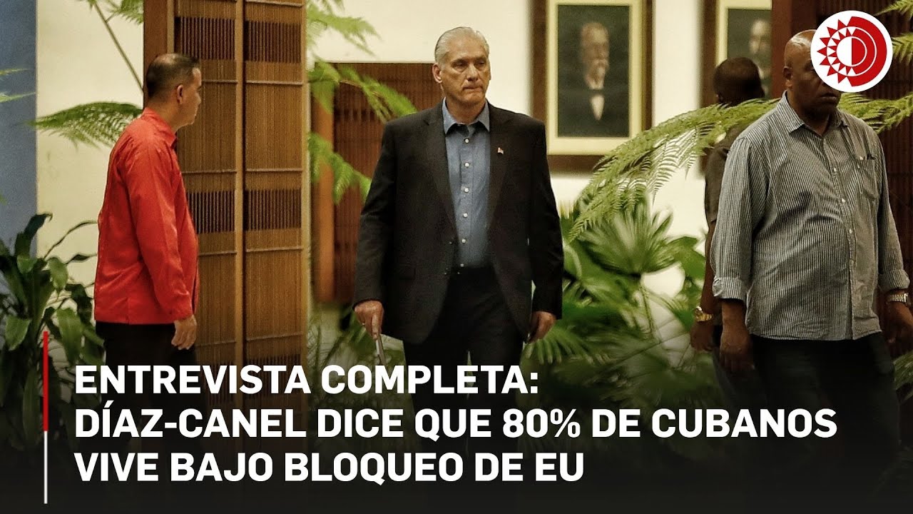 Entrevista completa: Díaz-Canel dice que 80% de cubanos vive bajo bloqueo de EU