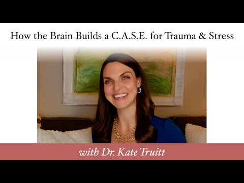 How the Brain Builds a C.A.S.E for Trauma & Stress w/ Dr. Kate Truitt