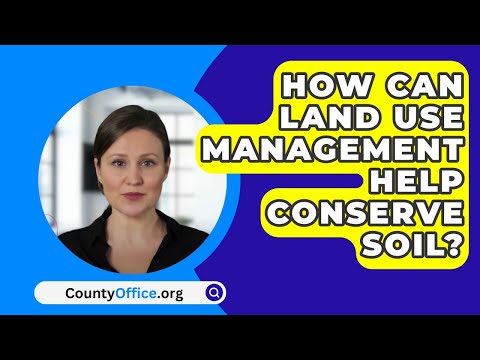 How Can Land Use Management Help Conserve Soil? - CountyOffice.org