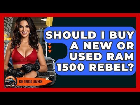 Should I Buy A New Or Used Ram 1500 Rebel? - Big Truck Lovers