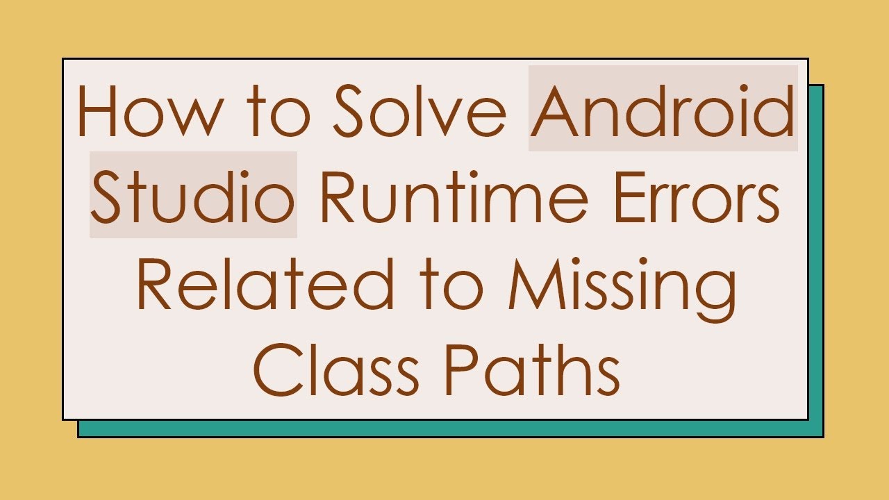 How to Solve Android Studio Runtime Errors Related to Missing Class Paths