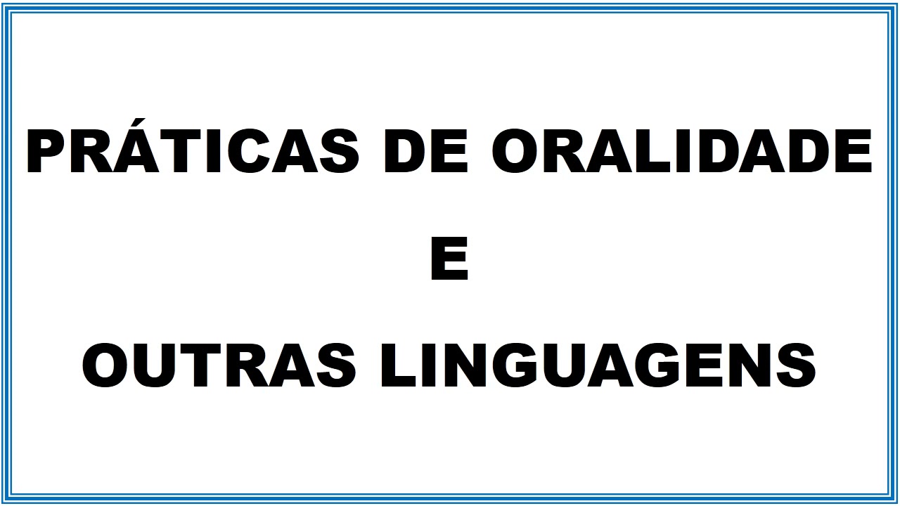 Práticas de oralidade e outras linguagens
