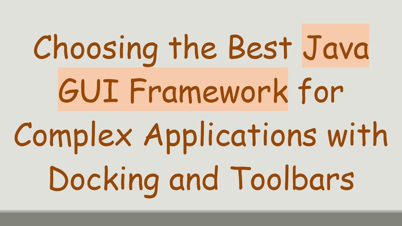Choosing the Best Java GUI Framework for Complex Applications with Docking and Toolbars