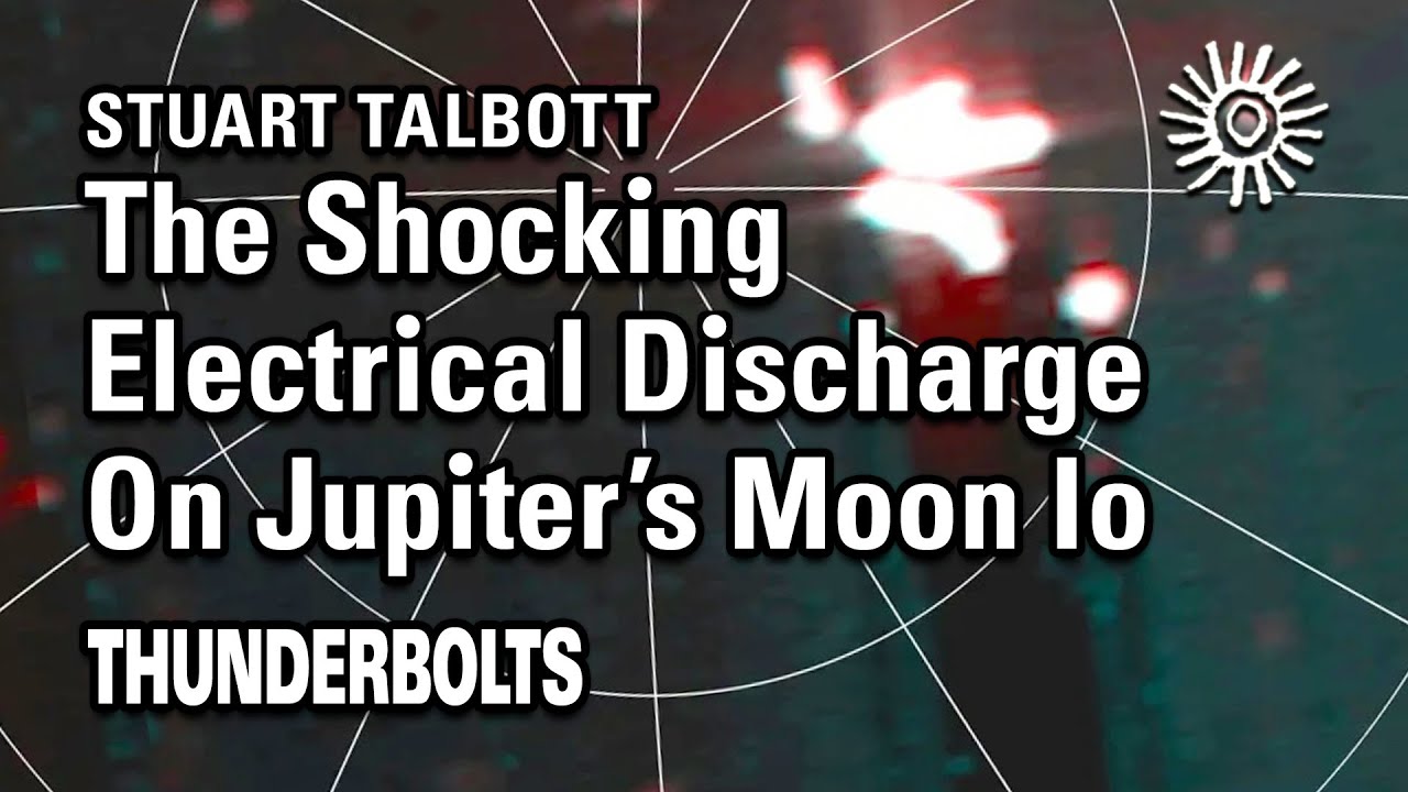 Stuart Talbott – The Shocking Electrical Discharge on Jupiter’s Moon Io ...