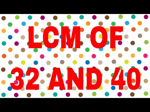 LCM of 32 and 40