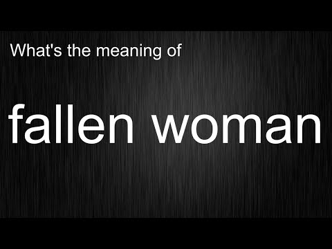 What's the meaning of "fallen woman", How to pronounce fallen woman?