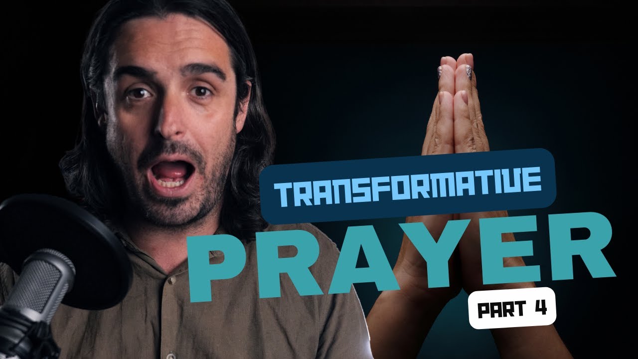 Transformative Prayer - Part 4