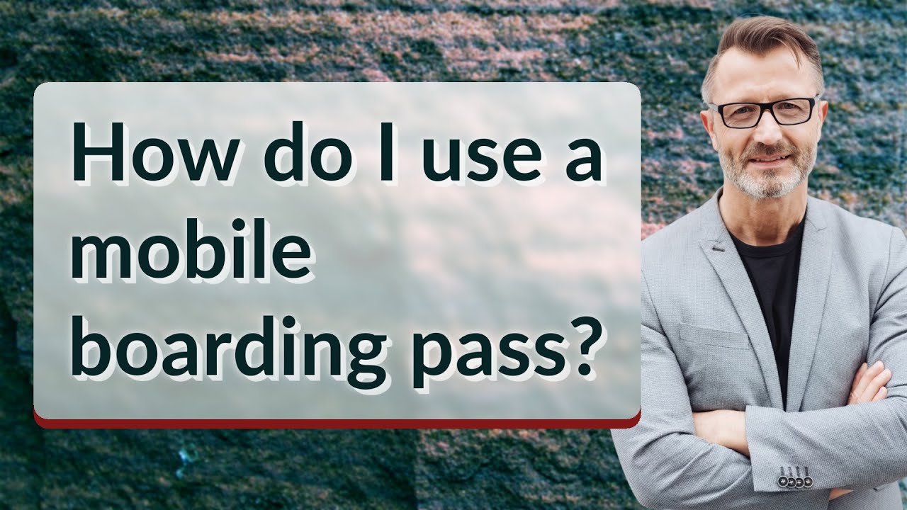 How do I use a mobile boarding pass?