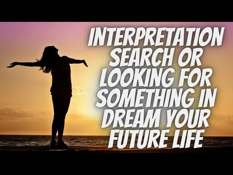 Interpretation search or looking for something in dream your future life