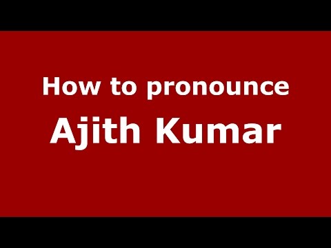 How to pronounce Ajith Kumar (Hindi/Mumbai, India) - PronounceNames.com