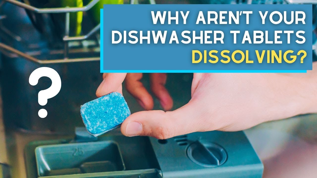 7 Reasons Your Dishwasher Tablets Aren’t Dissolving