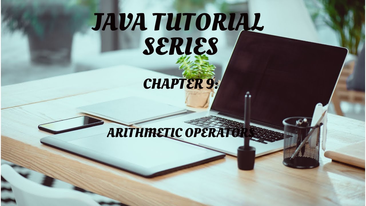 JAVA Tutorial Series  Chapter 9 : ARITHMETIC OPERATORS