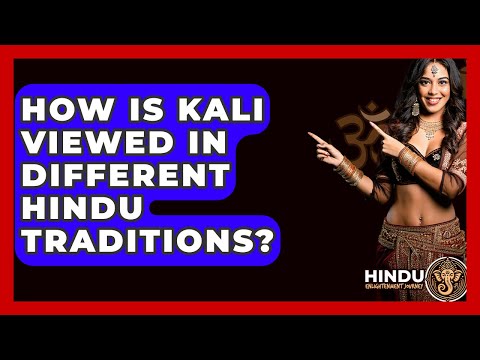 How Is Kali Viewed In Different Hindu Traditions? - Hindu Enlightenment Journey