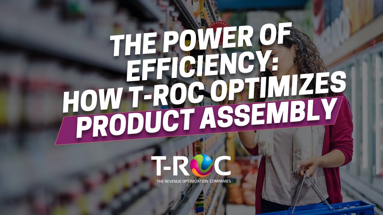 T-ROC Assembly Services: Fast, Accurate Product Assembly That Boosts Retail Sales
