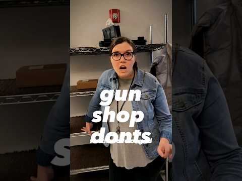 4 things NOT to do at a gun shop #gunshop #gunstore #dosanddonts