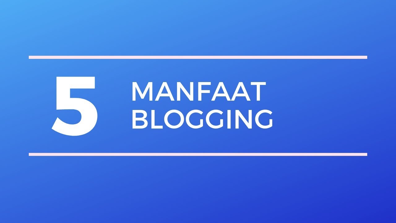 Tips Menulis : 5 Manfaat Blogging