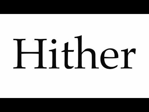 How to Pronounce Hither