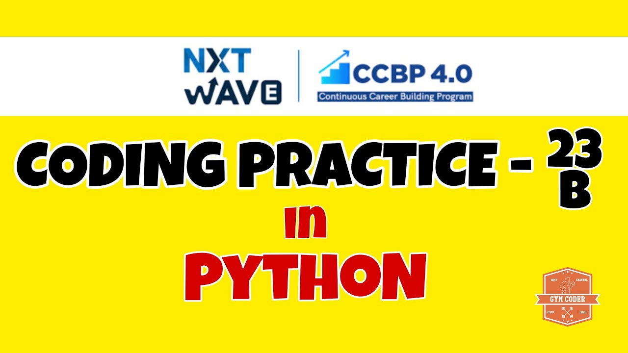 Coding Practice - 23B | PYTHON | NXTWAVE | CCBP | Code Solutions By GYM CODER | PYTHON CP SERIES |