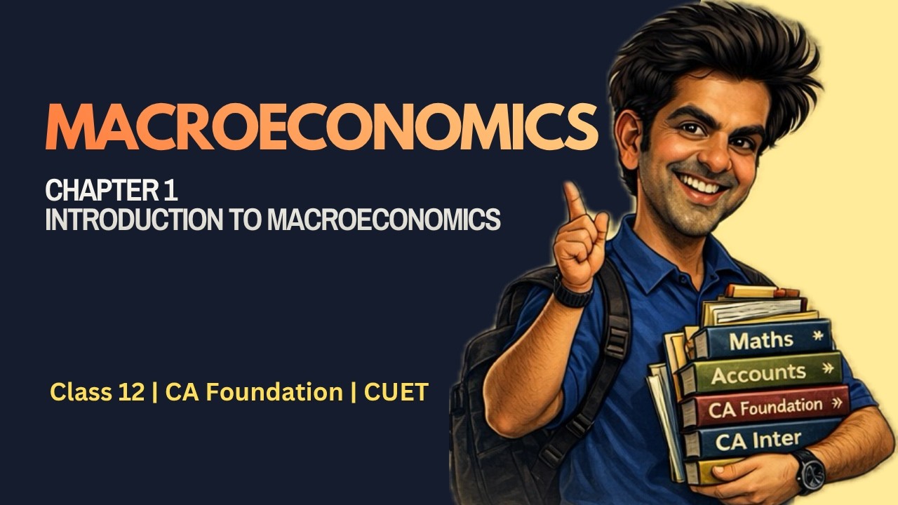 Macroeconomics Chapter 1 Explained | Class 12, CA Foundation & CUET