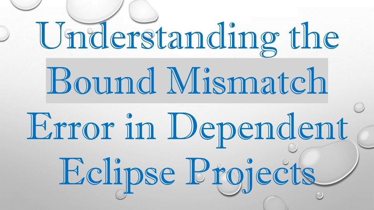 Understanding the Bound Mismatch Error in Dependent Eclipse Projects