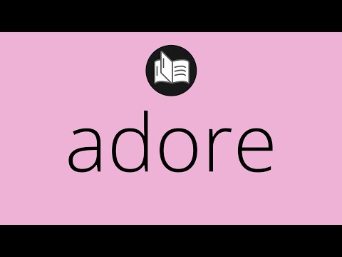 What ADORE means • Meaning of ADORE • adore MEANING • adore DEFINITION