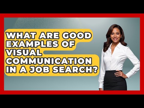 What Are Good Examples Of Visual Communication In A Job Search? - Job Success Network
