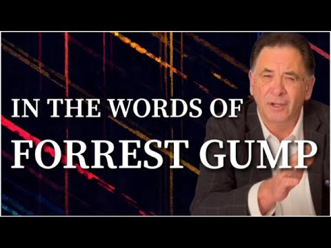 In the words of FORREST GUMP