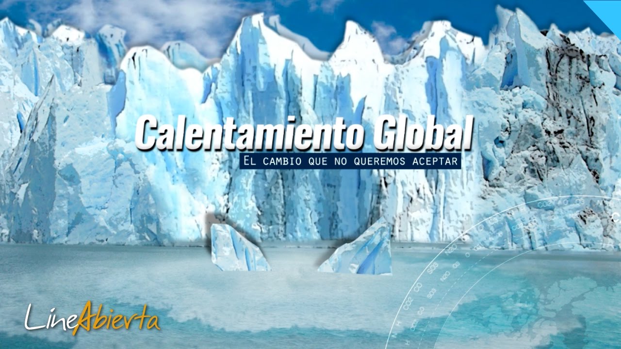Calentamiento global: El Cambio que no queremos aceptar