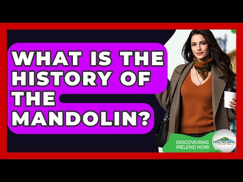 What Is The History Of The Mandolin? - Discovering Ireland Now