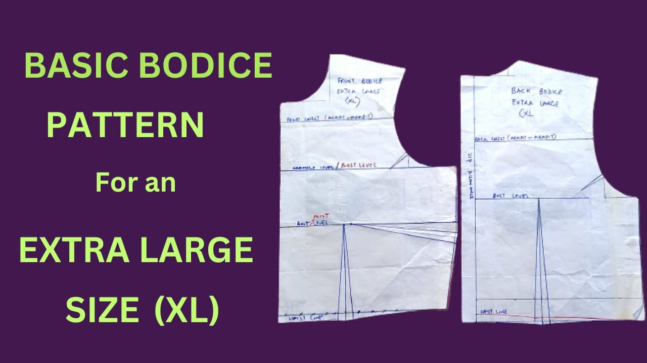 HOW TO DRAFT THE BASIC BODICE PATTERN FOR AN EXTRA LARGE SIZE