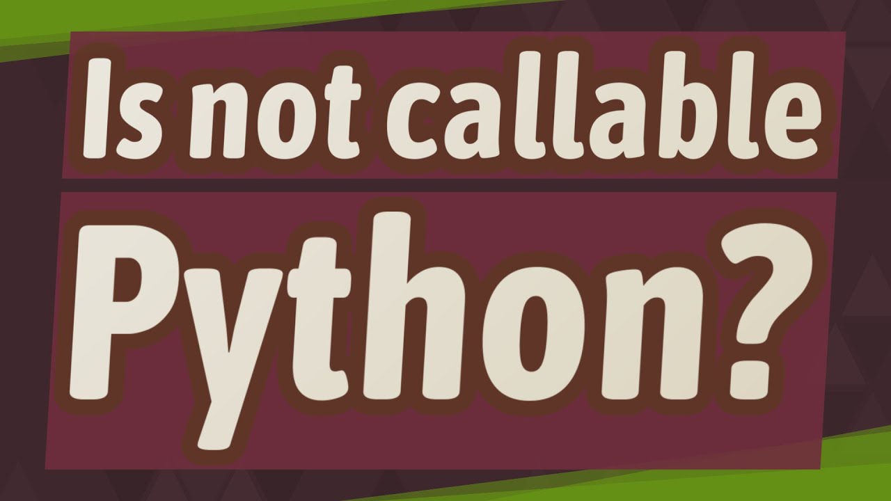 Is not callable Python?