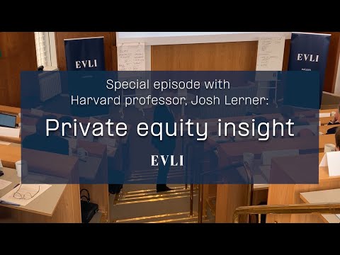 Evli Alternative Insights, special episode: Private Equity with Harvard professor Josh Lerner