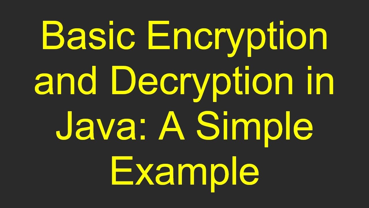Basic Encryption and Decryption in Java: A Simple Example