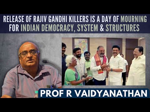 Releasing convicted murderer of Rajiv Gandhi & 18 others a Grave Miscarriage of Justice: Prof RV