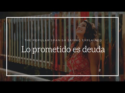 Lo prometido es deuda, the popular Spanish Saying Explained