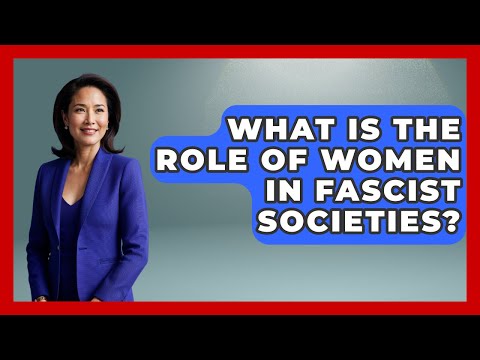 What Is The Role Of Women In Fascist Societies? - International Policy Zone