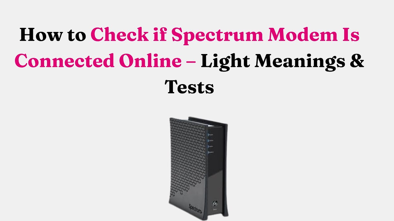 How to Check if Spectrum Modem Is Connected Online – Light Meanings & Tests