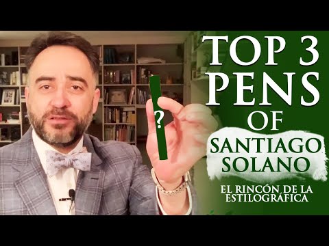 Top 3 Pens of Santiago Solano (El Rincón de la Estilográfica)