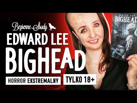 Bezsenne Środy: „Bighead” Edward Lee i horror ekstremalny – Wielki Buk