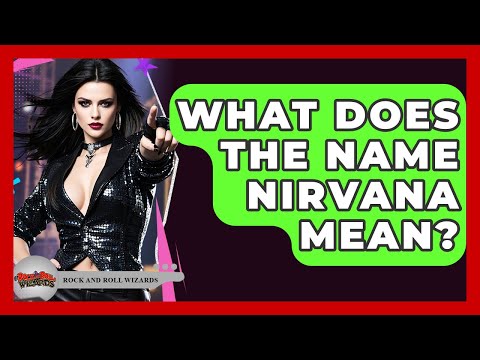 What Does The Name Nirvana Mean? - Rock and Roll Wizards