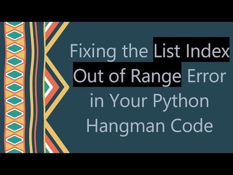 Fixing the List Index Out of Range Error in Your Python Hangman Code