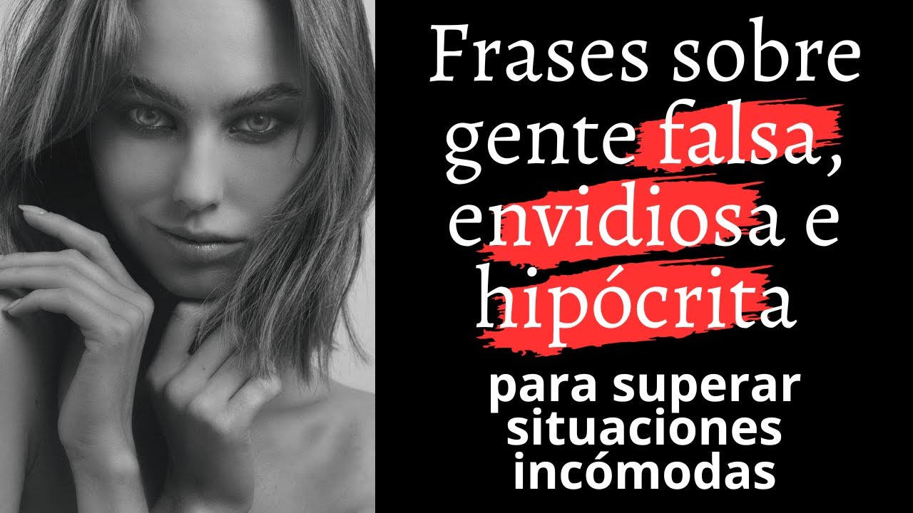 Frases sobre gente Falsa, Envidiosa e Hipócrita para superar situaciones incómodas| Ver Ahora