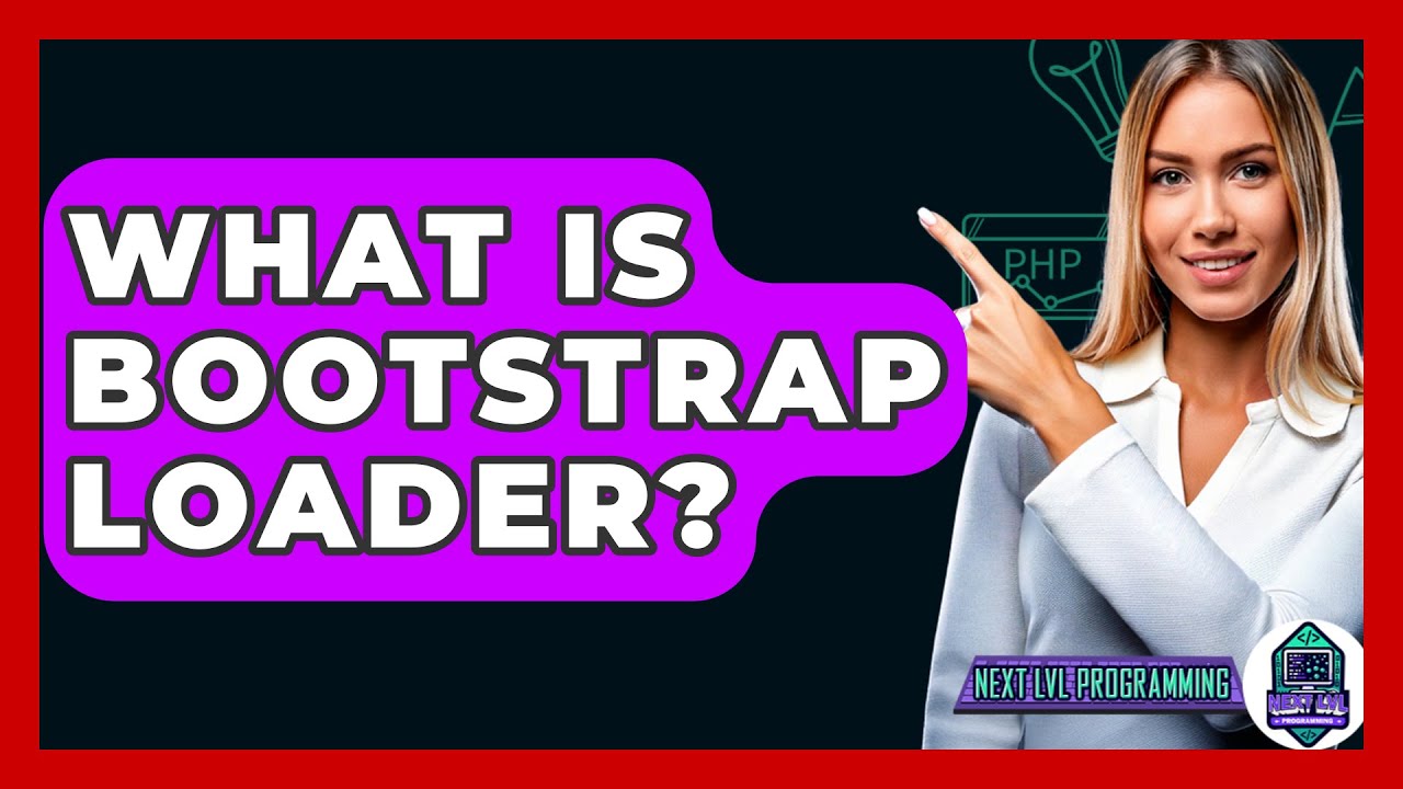 What Is Bootstrap Loader? - Next LVL Programming