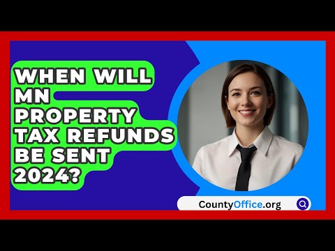 When Will MN Property Tax Refunds Be Sent 2024? - CountyOffice.org