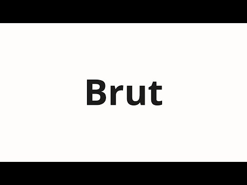 How to pronounce Brut