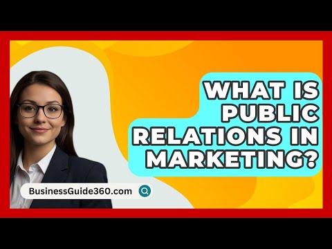 What Is Public Relations In Marketing? - BusinessGuide360.com