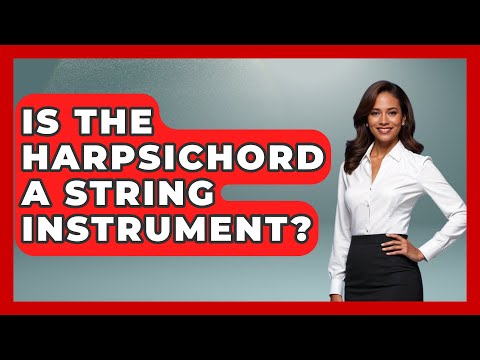 Is The Harpsichord A String Instrument? - Classical Serenade