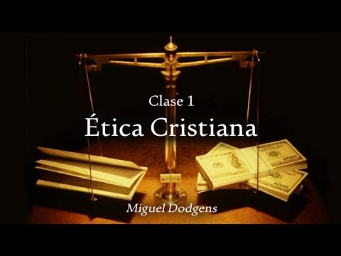 Ética Cristiana -- Clase 1