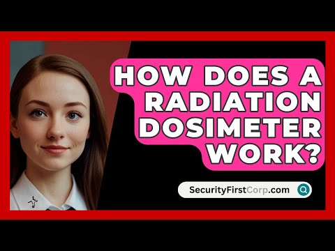 How Does A Radiation Dosimeter Work? - SecurityFirstCorp.com