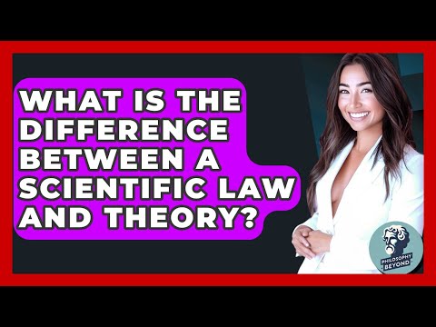 What Is The Difference Between A Scientific Law And Theory? - Philosophy Beyond
